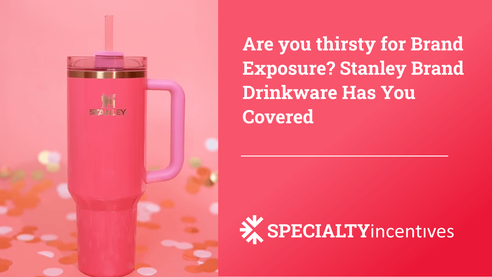 Thirsty for Brand Exposure? Stanley Brand Drinkware Has You Covered